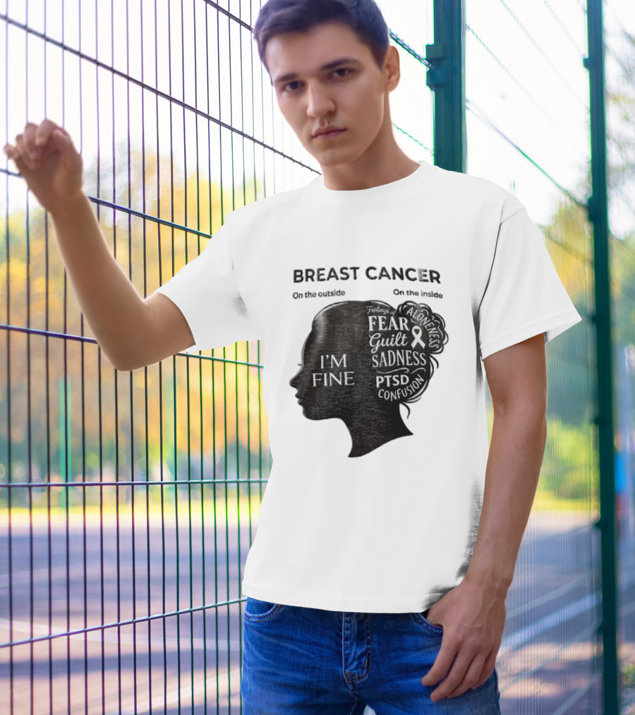Breast Cancer Awareness I'm Fine On The Outside Fear Guilt Sadness PTSD Aloneness Confusion T-Shirt