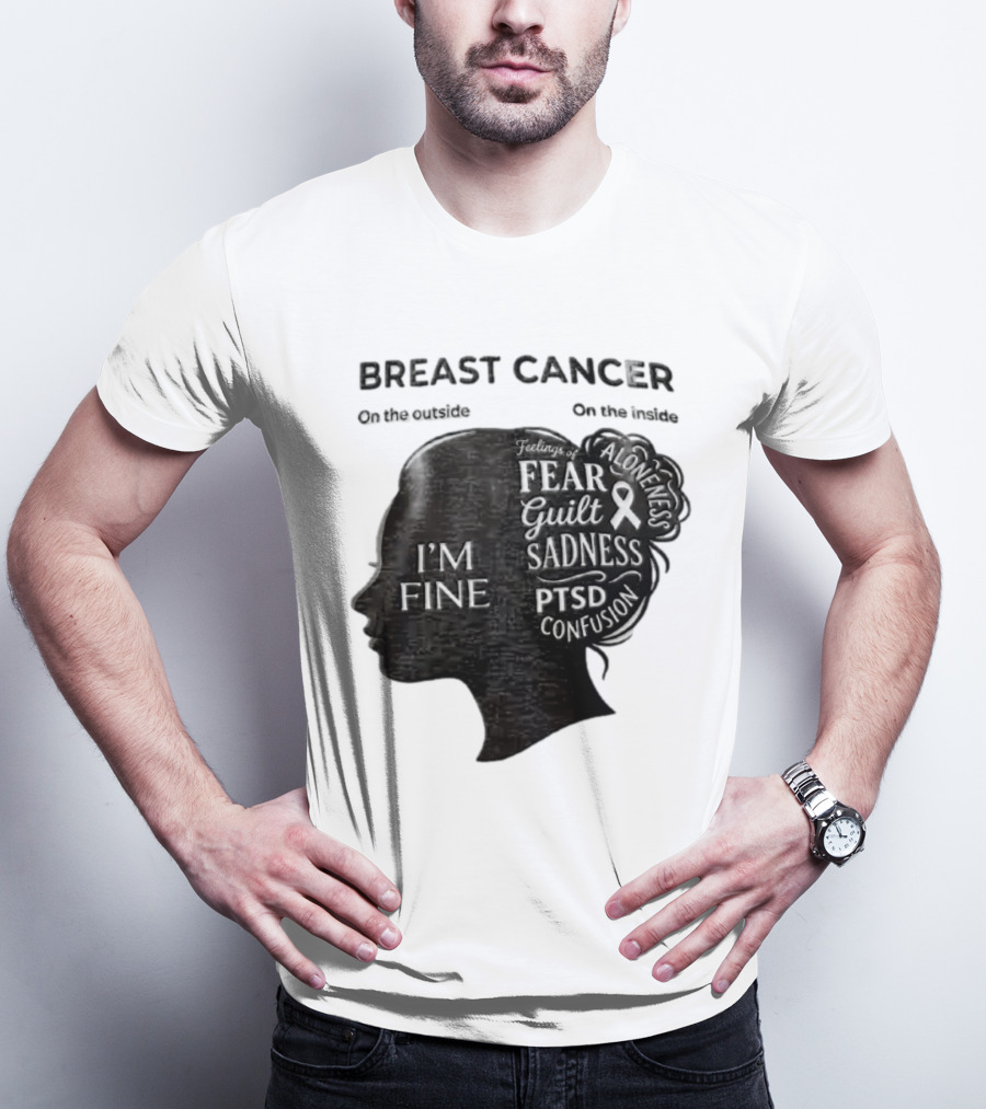 Breast Cancer Awareness I'm Fine On The Outside Fear Guilt Sadness PTSD Aloneness Confusion T-Shirt