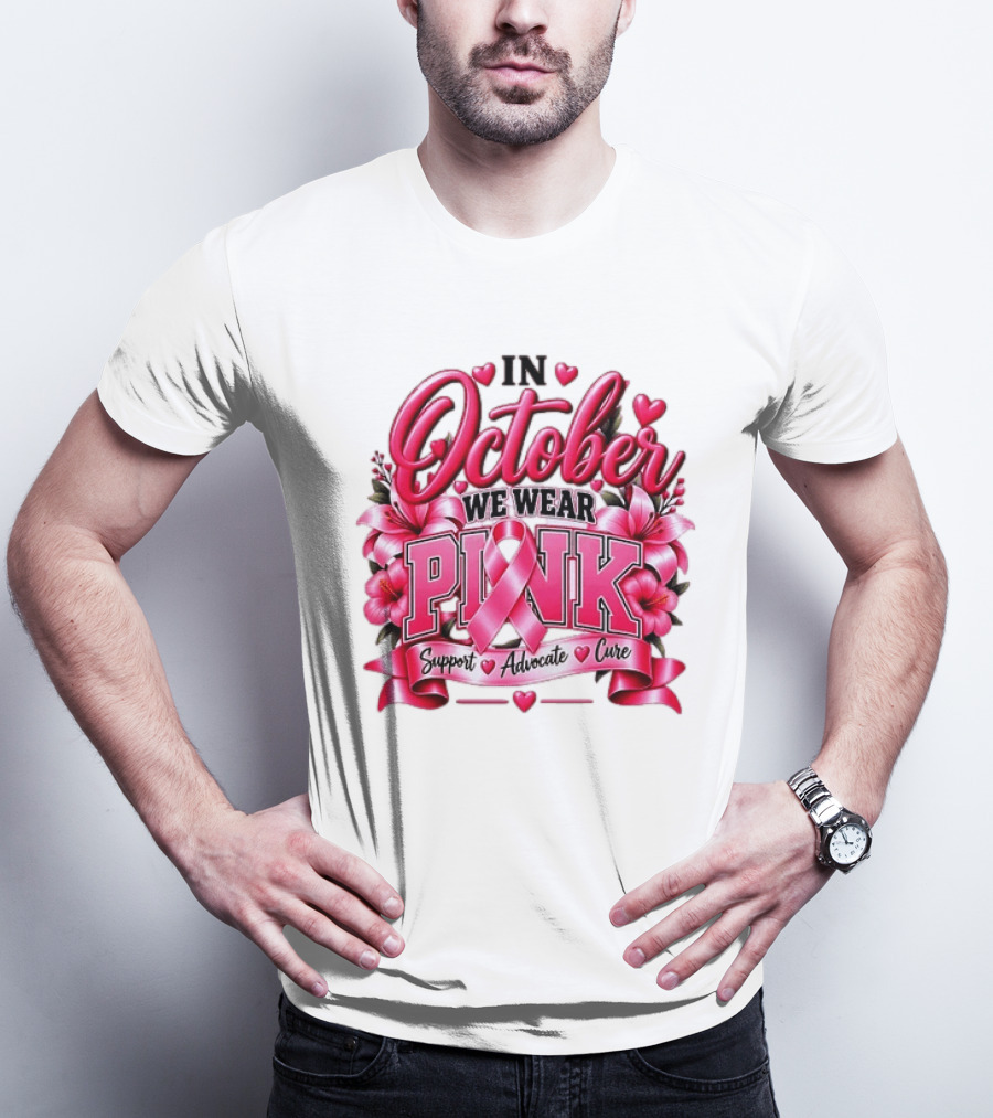 In October We Wear Pink Breast Cancer Awareness Support Advocate Cure T-Shirt