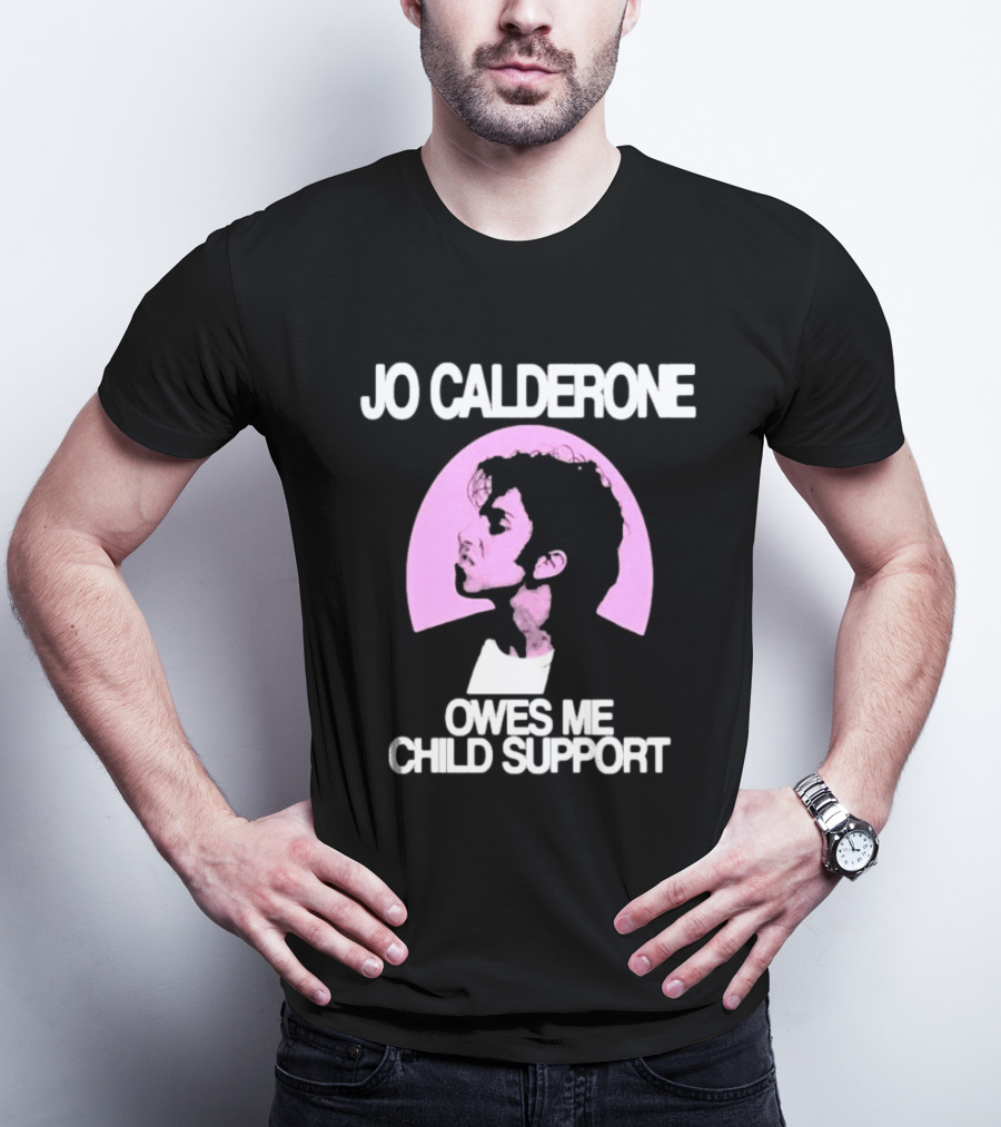 Jo Calderone Owes Me Child Support Gaga T-Shirt