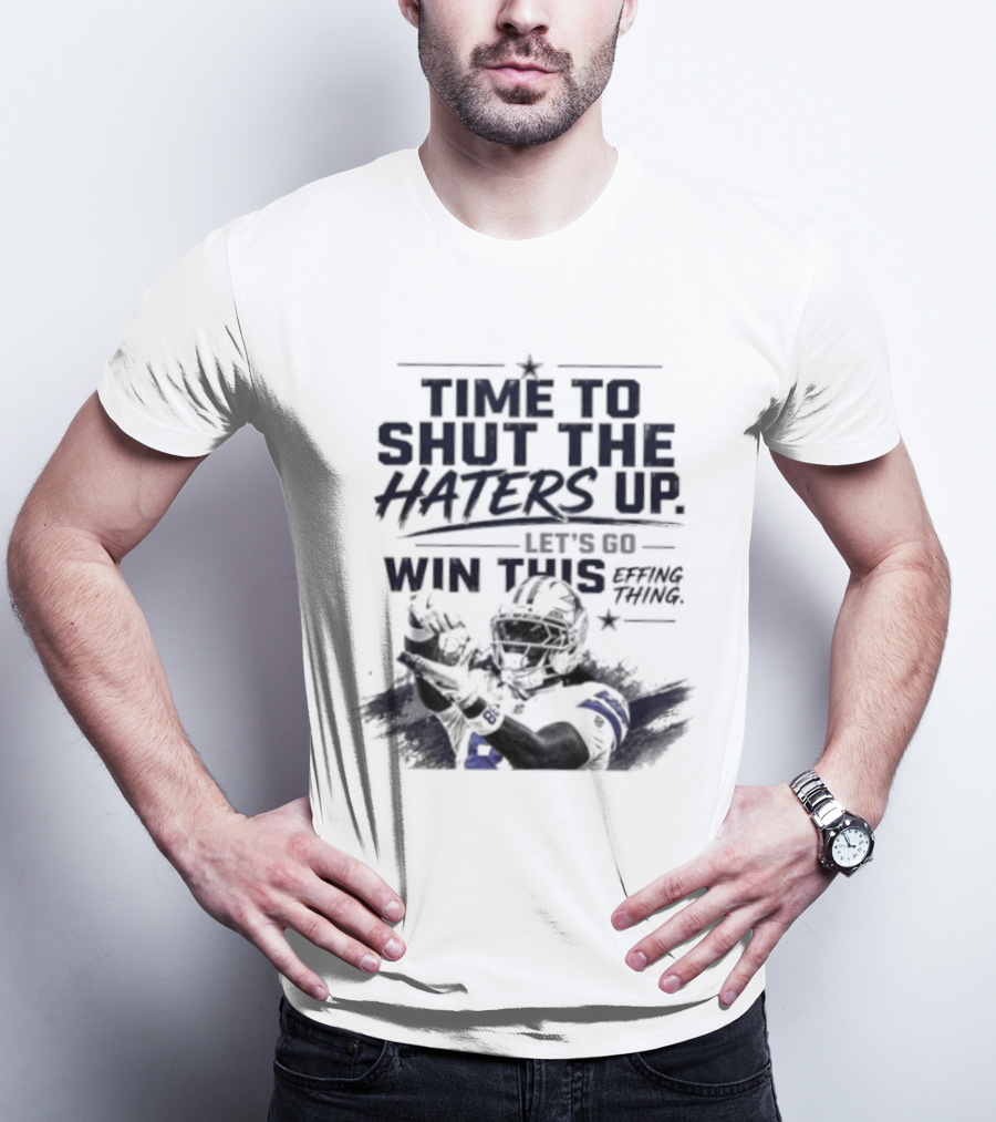 Time To Shut The Haters Up Let's Go Win This Effing Thing T-Shirt