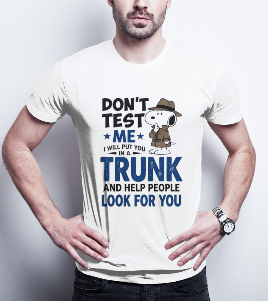 Detective Don't Test Me I Will Put You In A Trunk And Help People Look For You T-Shirt