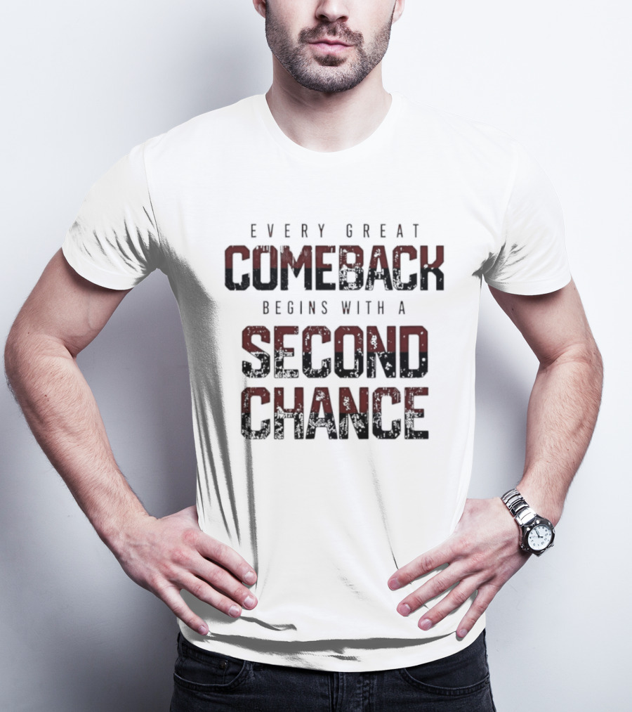 Every Great Comeback Begins With A Second Chance T-Shirt