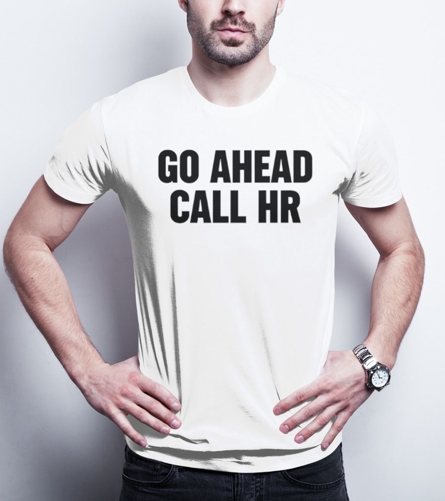 Go Ahead Call HR Human Resources Office Life T-Shirt