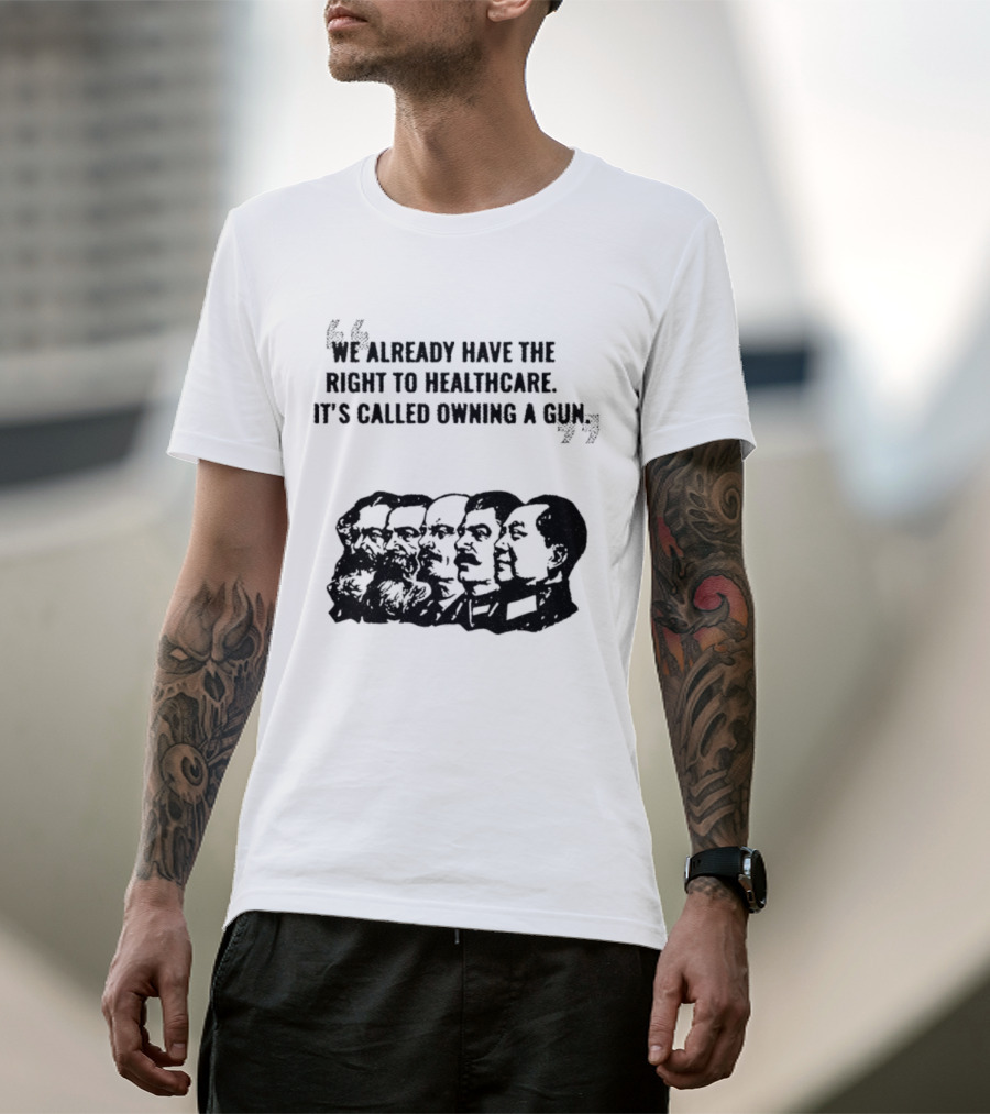 We Already Have The Right To Healthcare It's Called Owning A Gun Faces T-Shirt