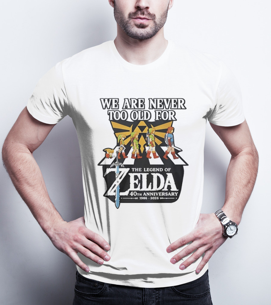 We Are Never Too Old For The Legend Of Zelda 40th Anniversary Evolution Of Link 1986 2026 T-Shirt
