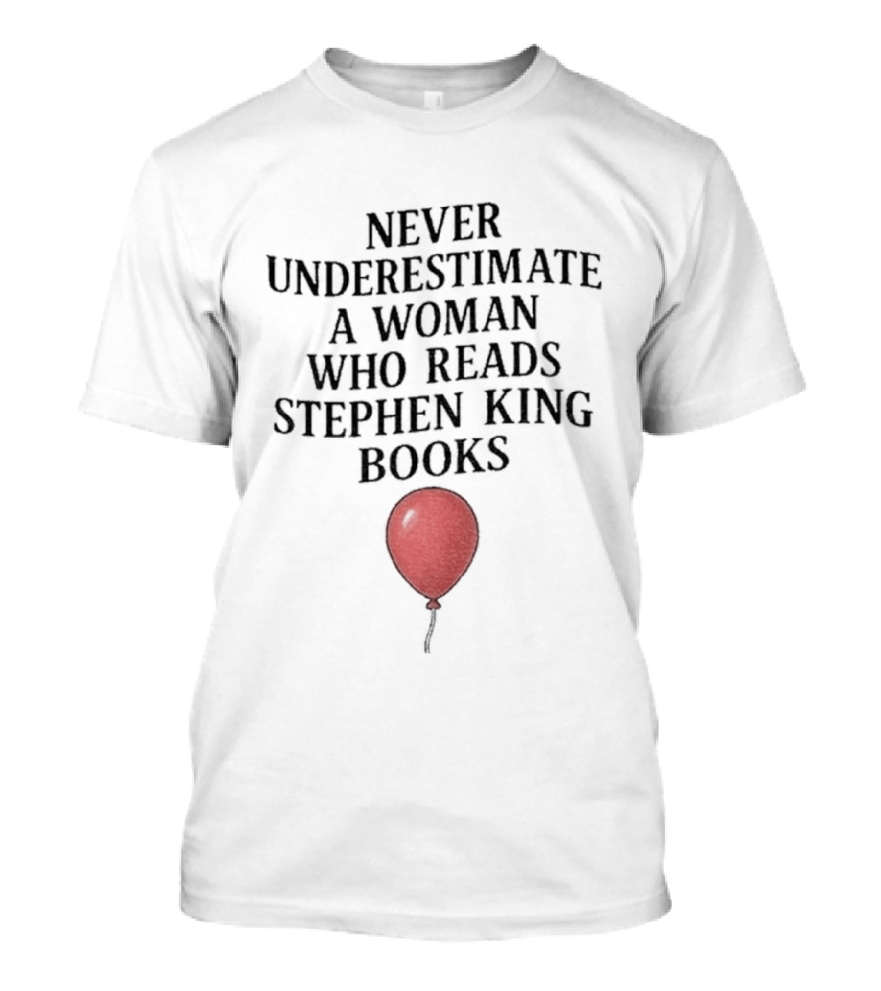 Never Underestimate A Woman Who Reads Stephen King Books Red Balloon T-Shirt