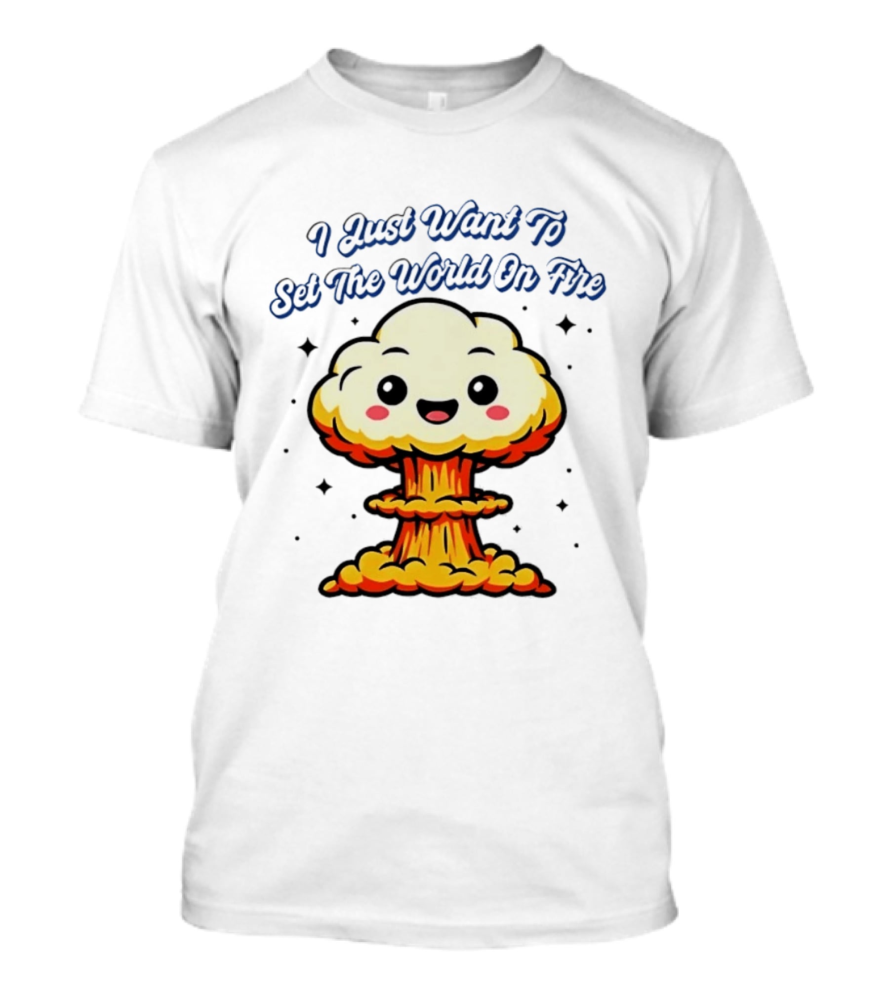 I Just Want To Set The World On Fire Cute Mushroom Cloud T-Shirt