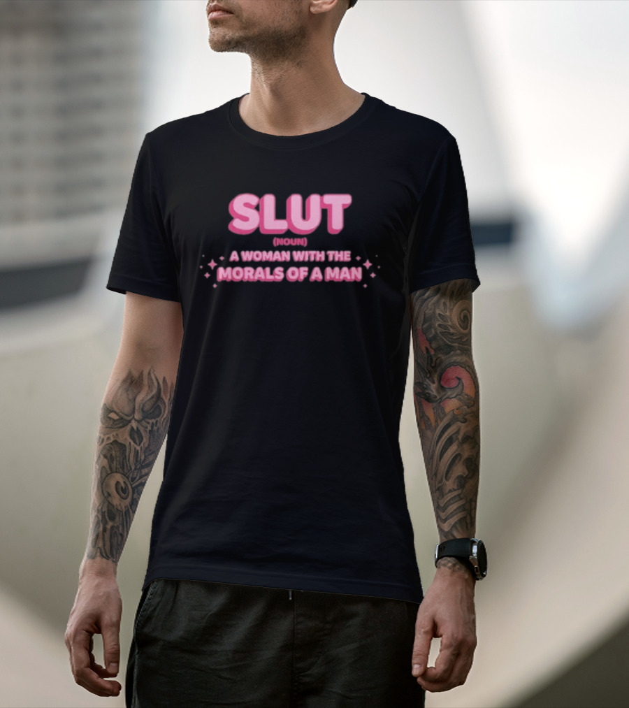 SLUT Noun A Woman With The Morals Of A Man T-Shirt