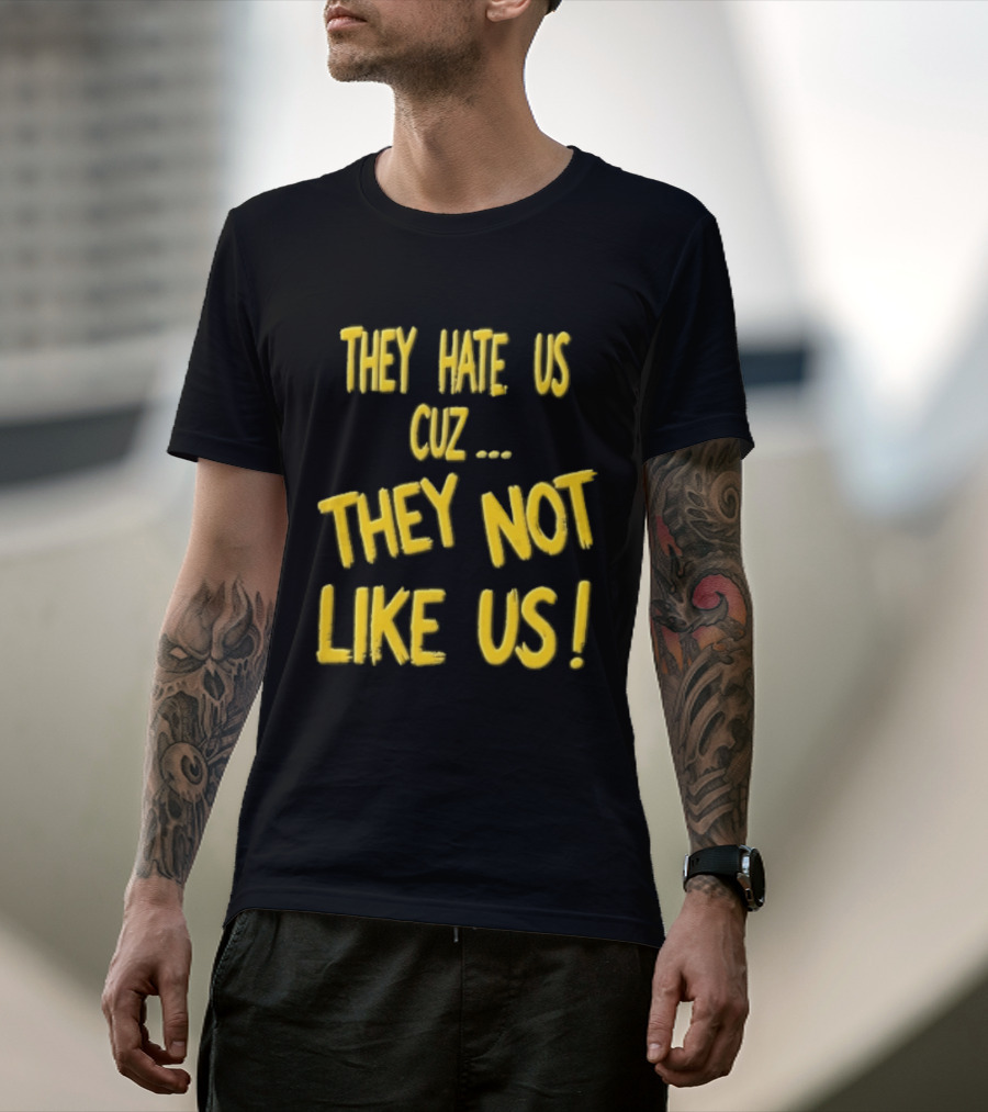 They Hate Us Cuz They Not Like Us Yellow Brush Lettering T-Shirt