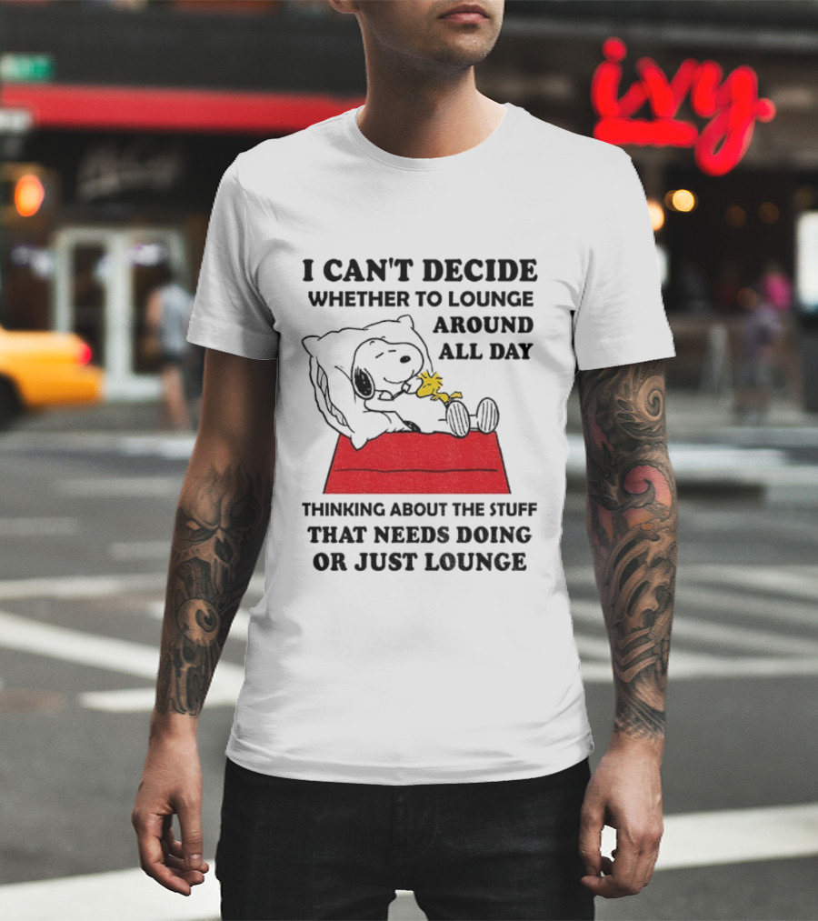 Snoopy And Woodstock I Can't Decide Whether To Lounge All Day Thinking About The Stuff That Needs Doing Or Just Lounge T-Shirt