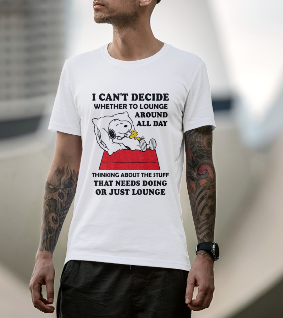 Snoopy And Woodstock I Can't Decide Whether To Lounge All Day Thinking About The Stuff That Needs Doing Or Just Lounge T-Shirt