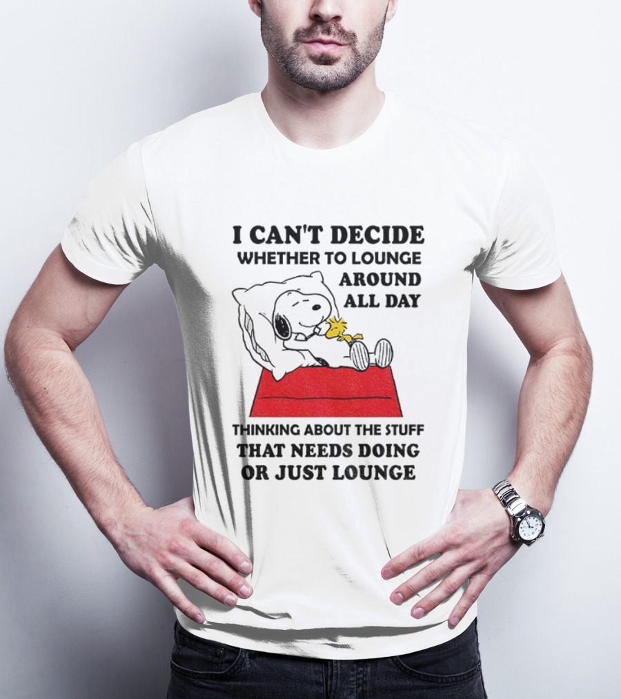 Snoopy And Woodstock I Can't Decide Whether To Lounge All Day Thinking About The Stuff That Needs Doing Or Just Lounge T-Shirt