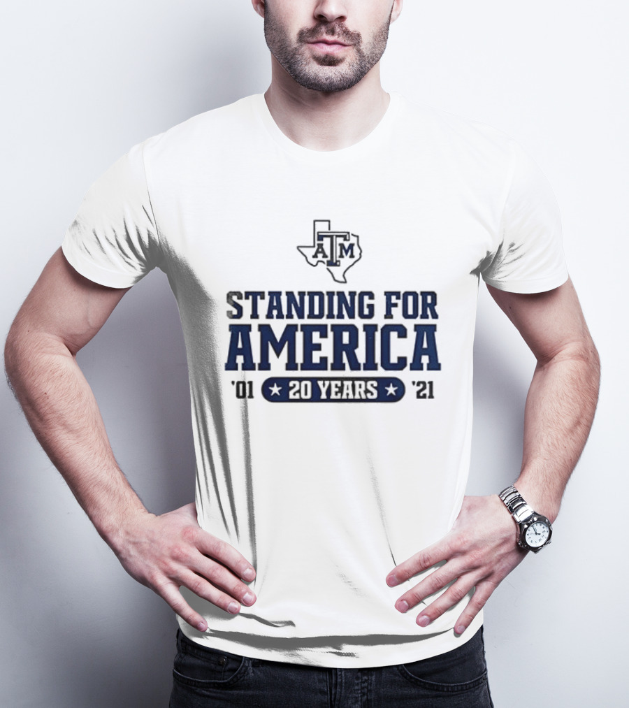 Texas A&M Standing For America 20 Years 2001 2021 T-Shirt