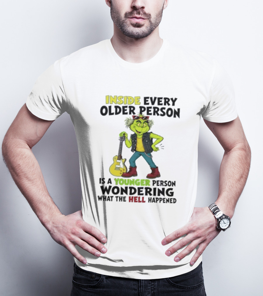 Inside Every Older Person Is A Younger Person Wondering What The Hell Happened Grinch Rock T-Shirt