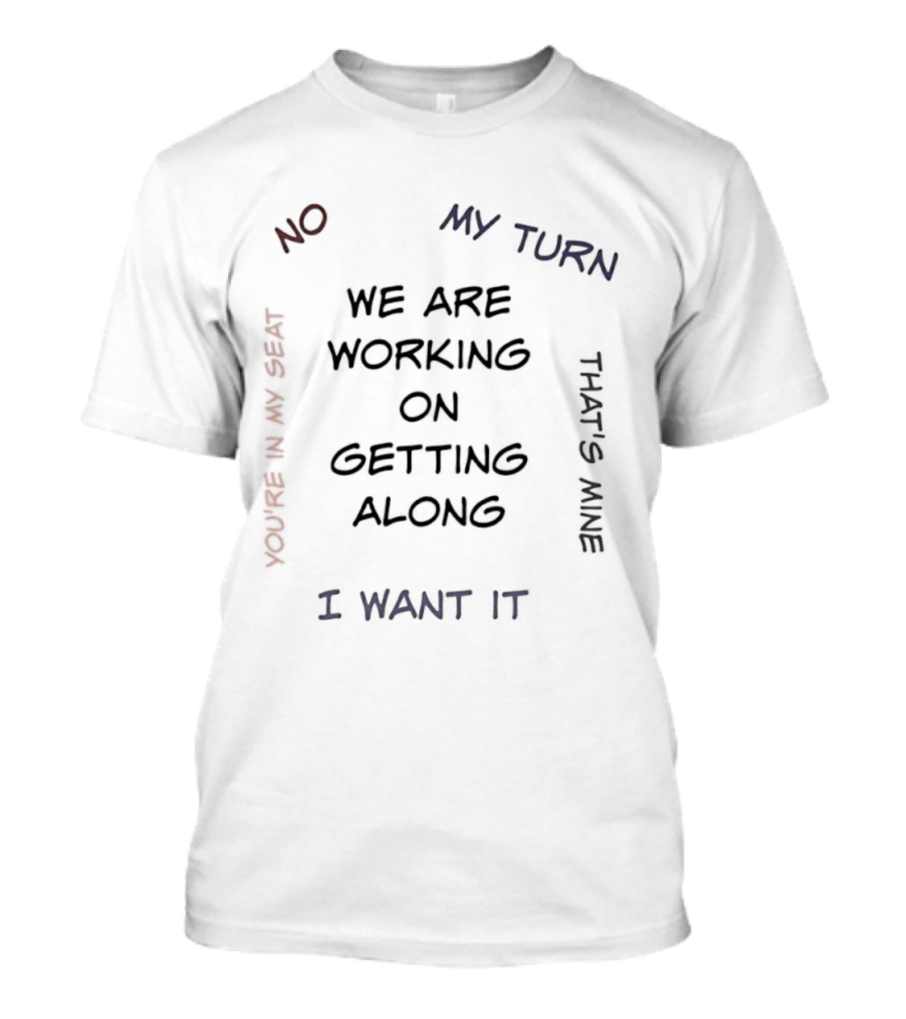 We Are Working On Getting Along No My Turn I Want It That's Mine T-Shirt