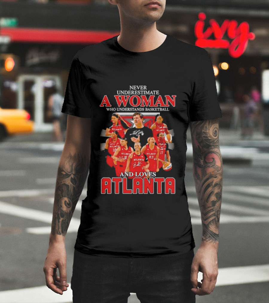 Never Underestimate A Woman Who Understands Basketball And Loves Atlanta Team Spirit And Passion T-Shirt