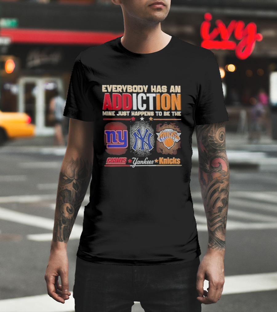 Everybody Has An Addiction Mine Just Happens To Be The New York Giants Yankees Knicks T-Shirt