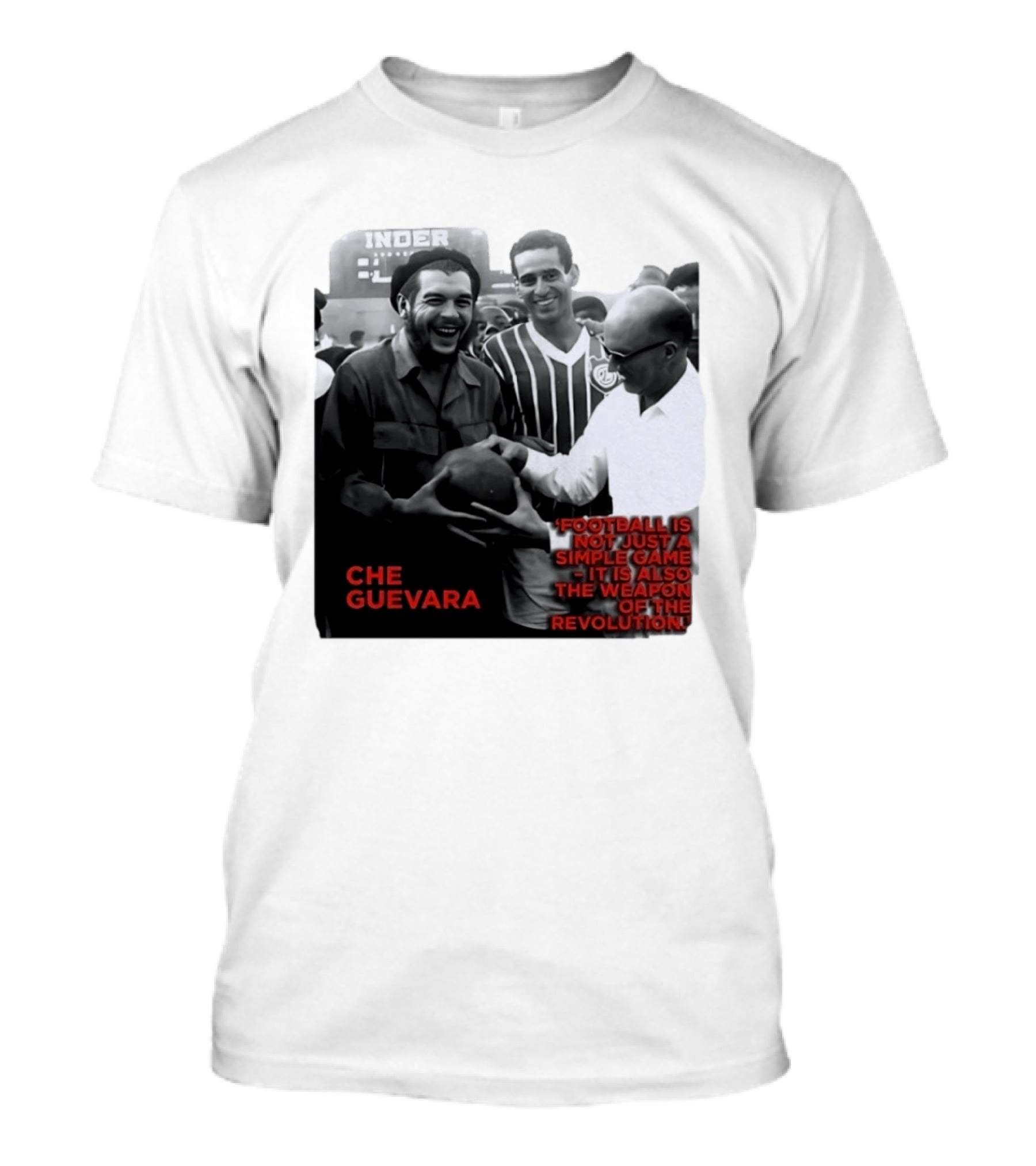 Che Guevara Football Is Not Just A Simple Game It Is Also The Weapon Of The Revolution T-Shirt