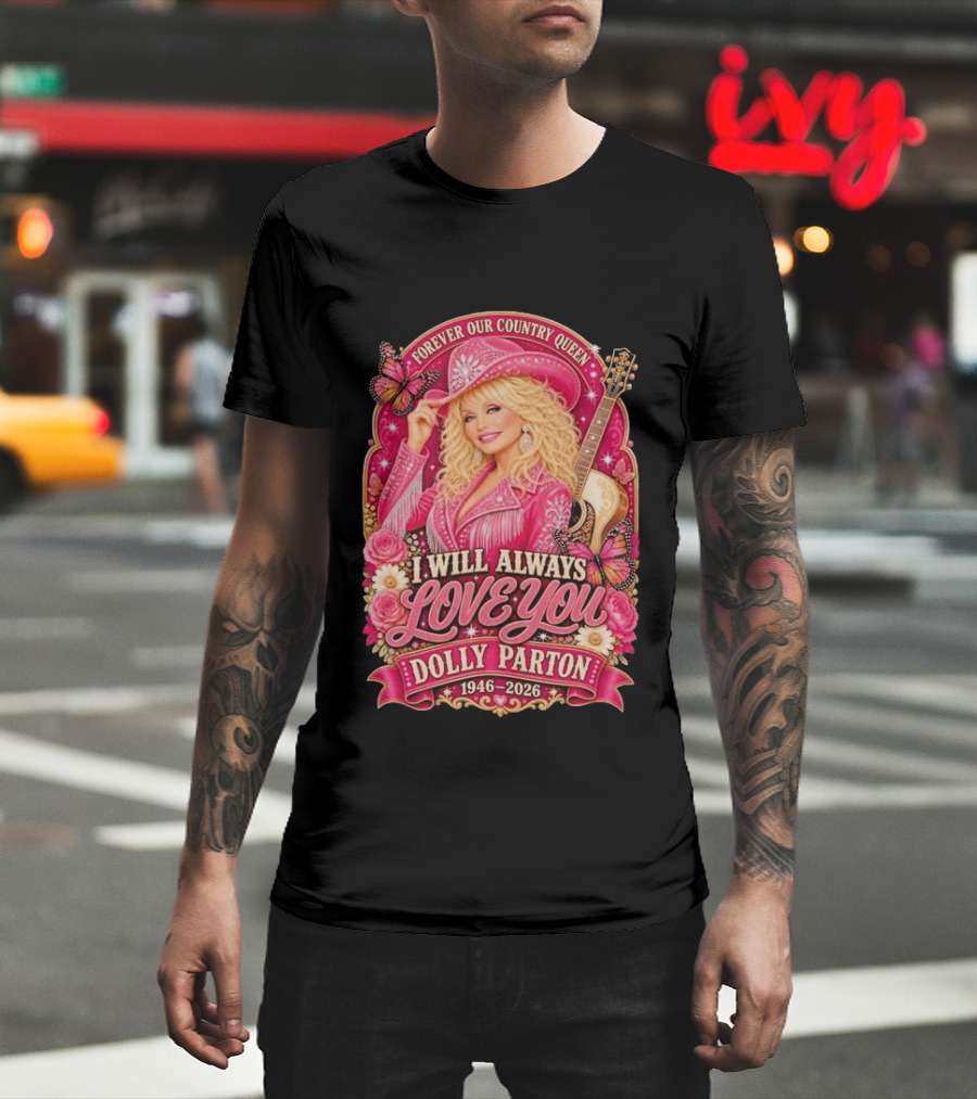 Forever Our Country Queen I Will Always Love You Dolly Parton 1946 2026 T-Shirt