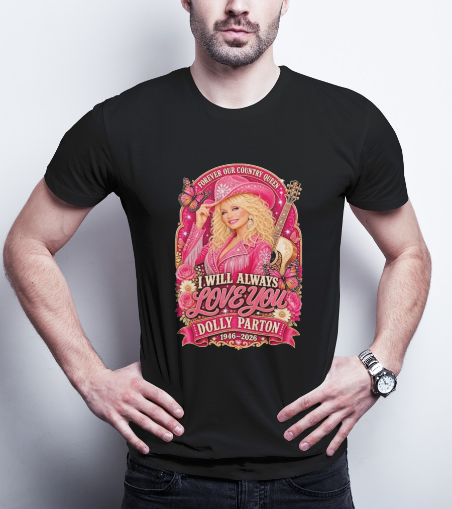 Forever Our Country Queen I Will Always Love You Dolly Parton 1946 2026 T-Shirt
