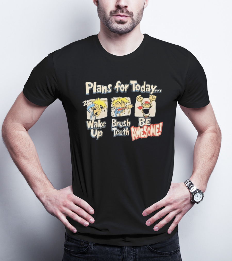 Plans For Today Wake Up Brush Teeth Be Awesome Comic T-Shirt