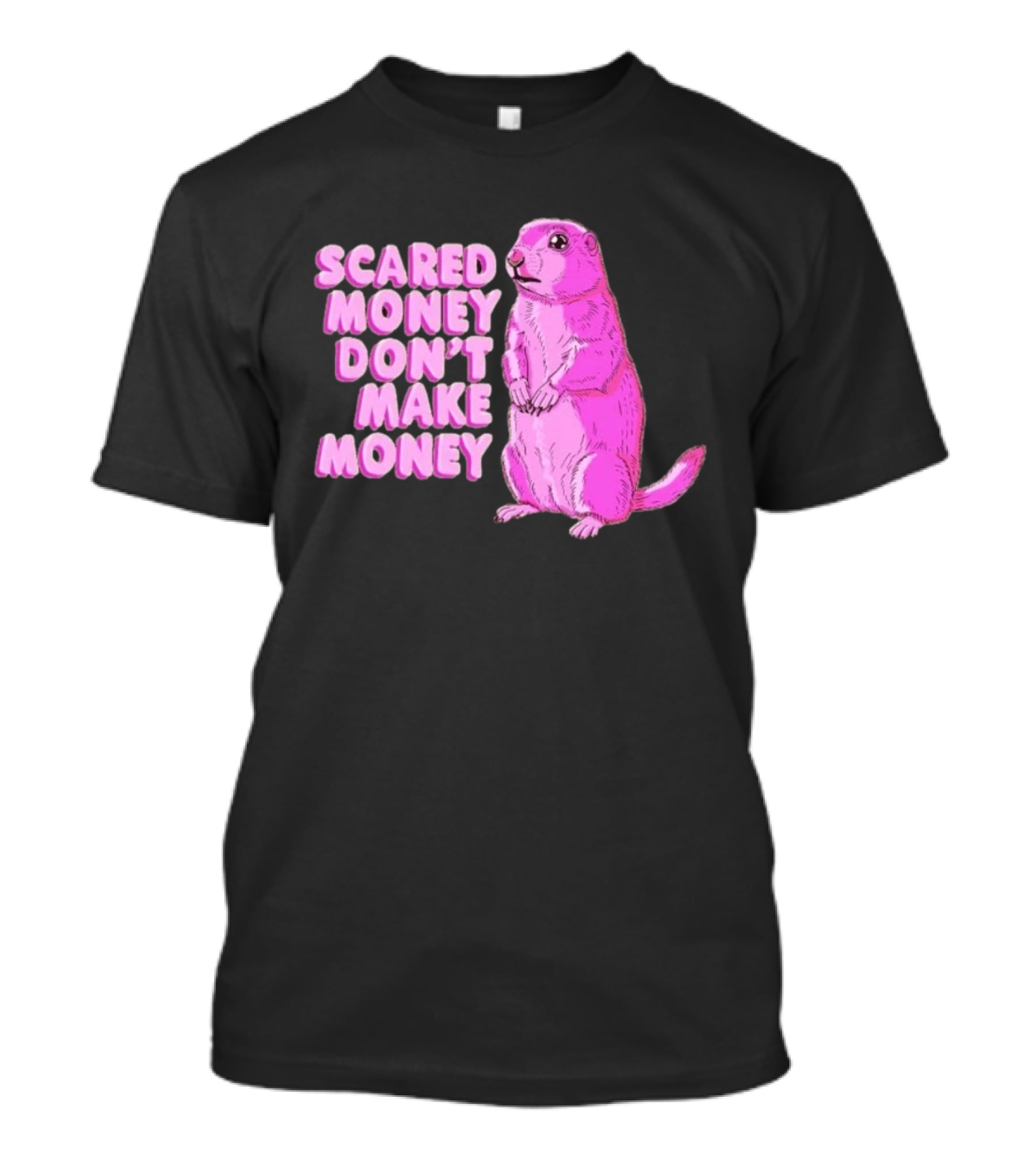 Scared Money Don't Make Money Prairie Dog Graphic Pink Humor T-Shirt
