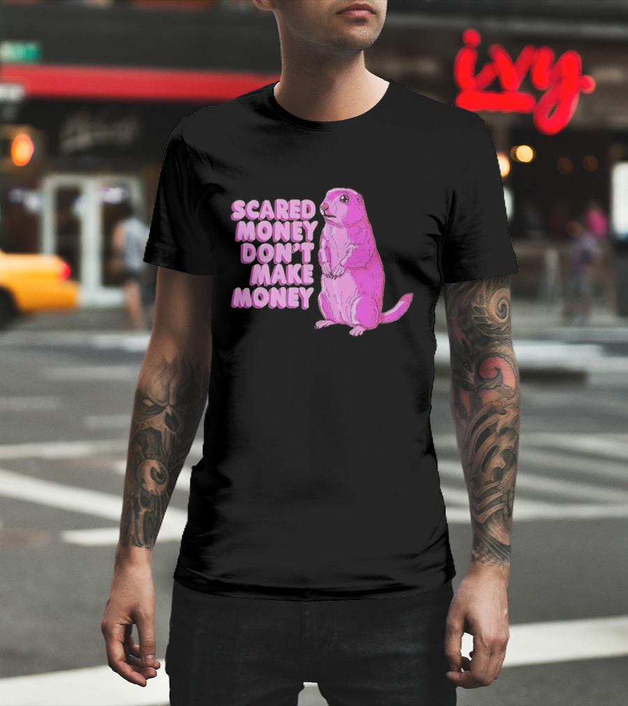 Scared Money Don't Make Money Prairie Dog Graphic Pink Humor T-Shirt