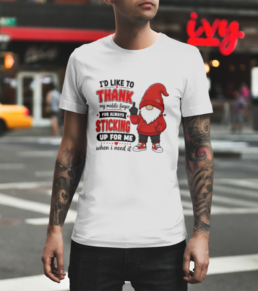 I'd Like To Thank My Middle Finger For Always Sticking Up For Me When I Need It Gnome T-Shirt