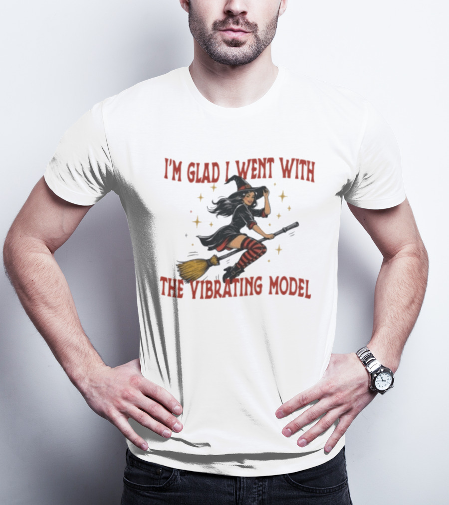 I'm Glad I Went With The Vibrating Model Halloween Witch Broomstick T-Shirt
