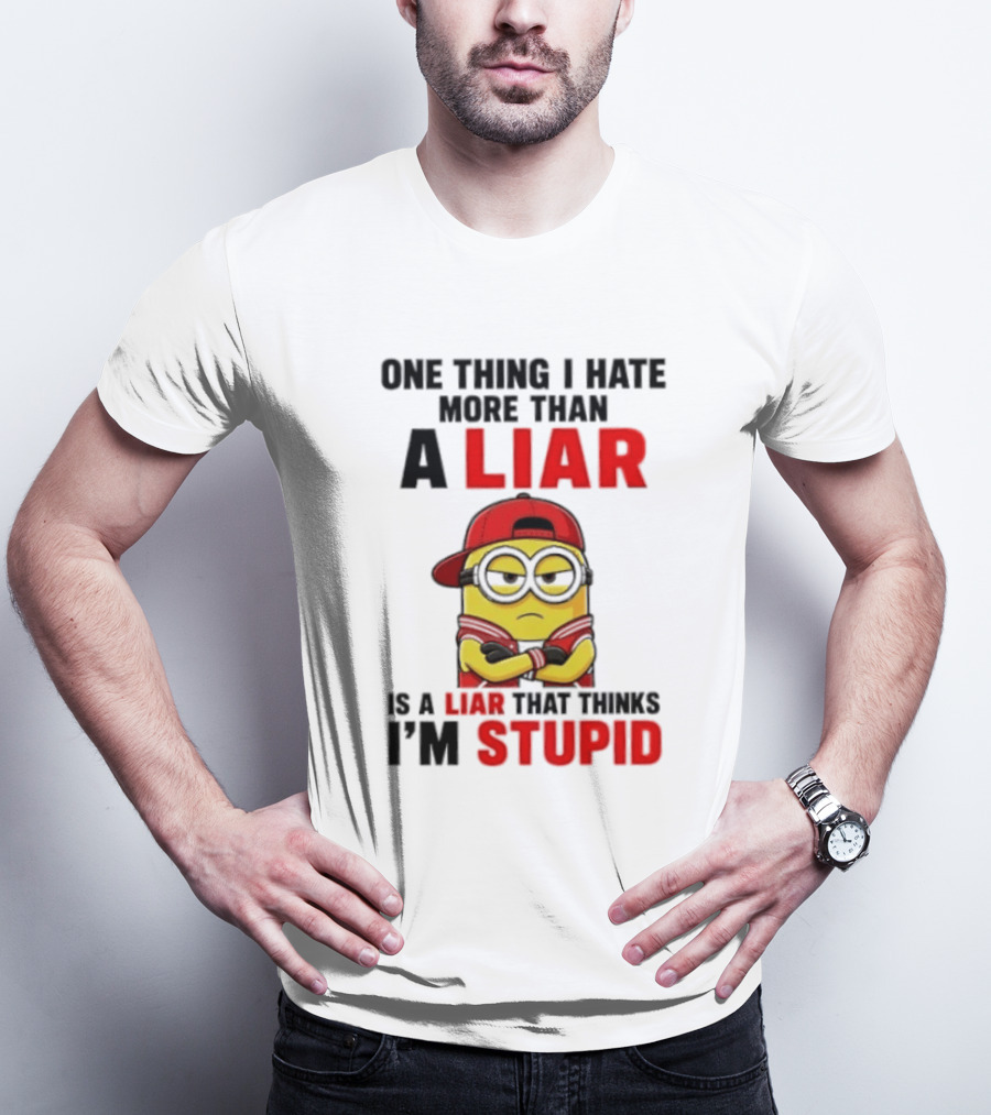 Minion One Thing I Hate More Than A Liar Is A Liar That Thinks I'm Stupid T-Shirt