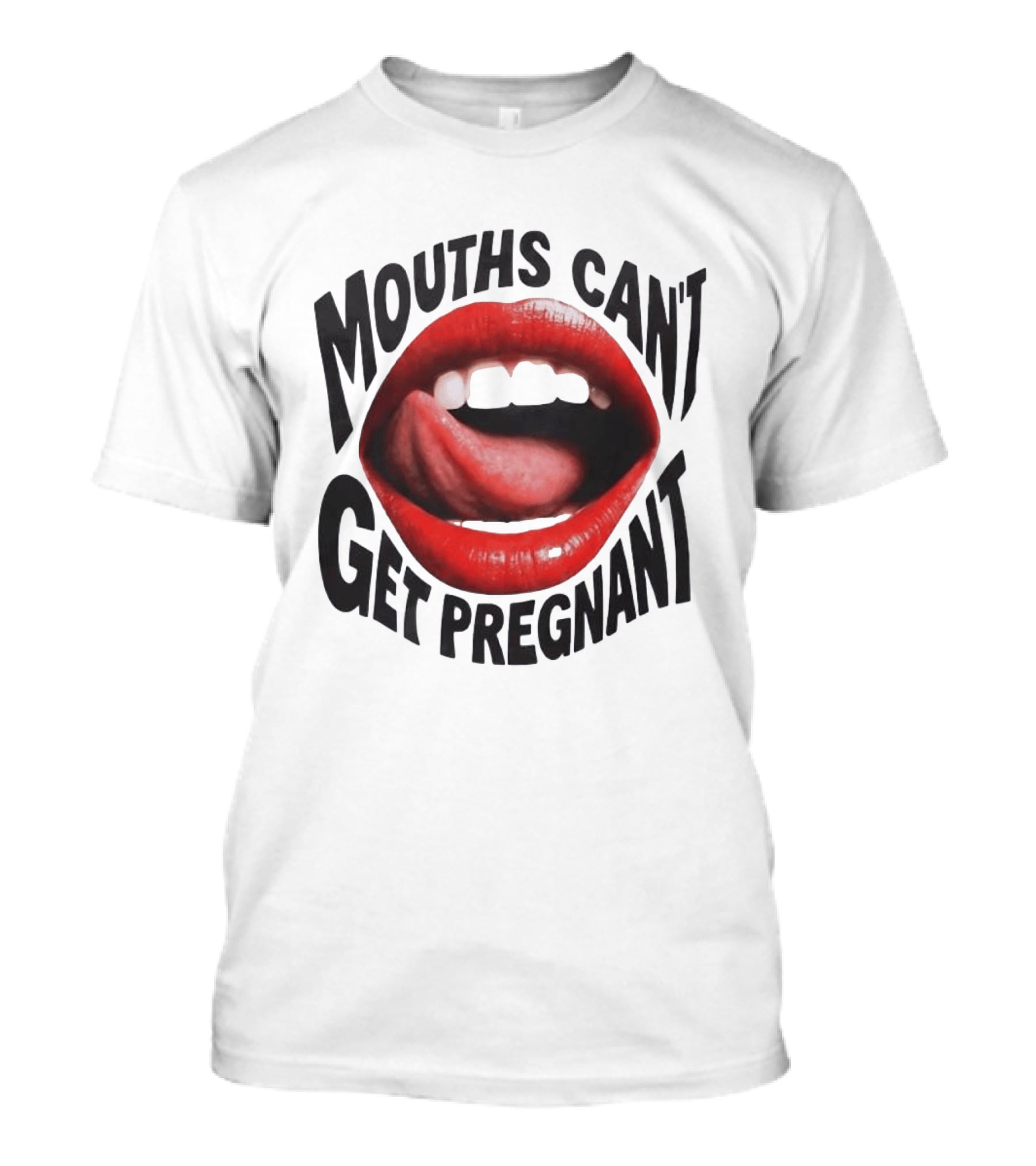 Mouths Can't Get Pregnant Red Lips Tongue Out T-Shirt