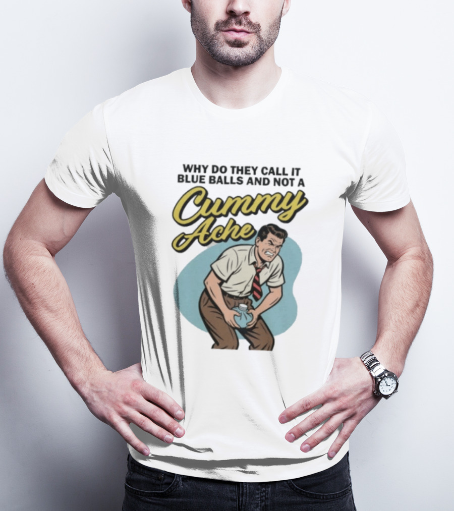 Why Do They Call It Blue Balls And Not A Cummy Ache Vintage Comic Style Man Groin Ache Image T-Shirt