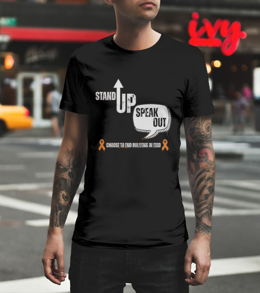 Stand Up Speak Out Choose To End Bullying In EISD T-Shirt