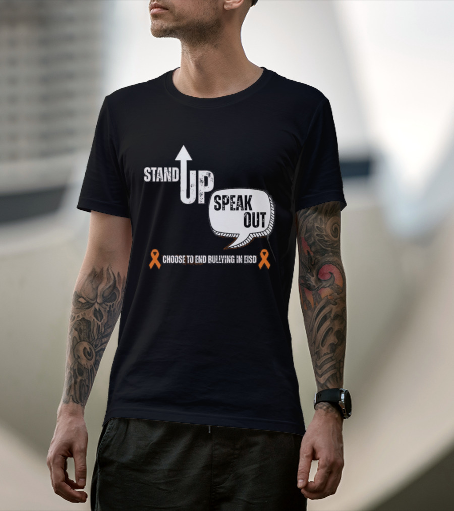 Stand Up Speak Out Choose To End Bullying In EISD T-Shirt