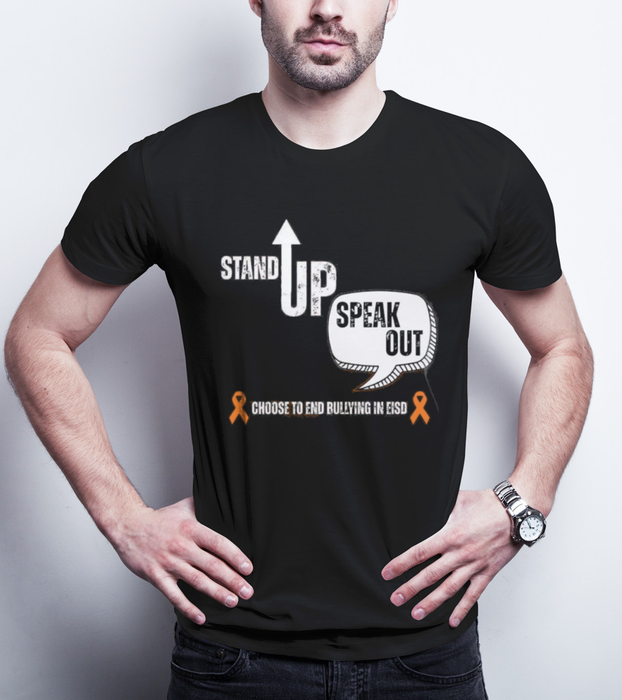 Stand Up Speak Out Choose To End Bullying In EISD T-Shirt