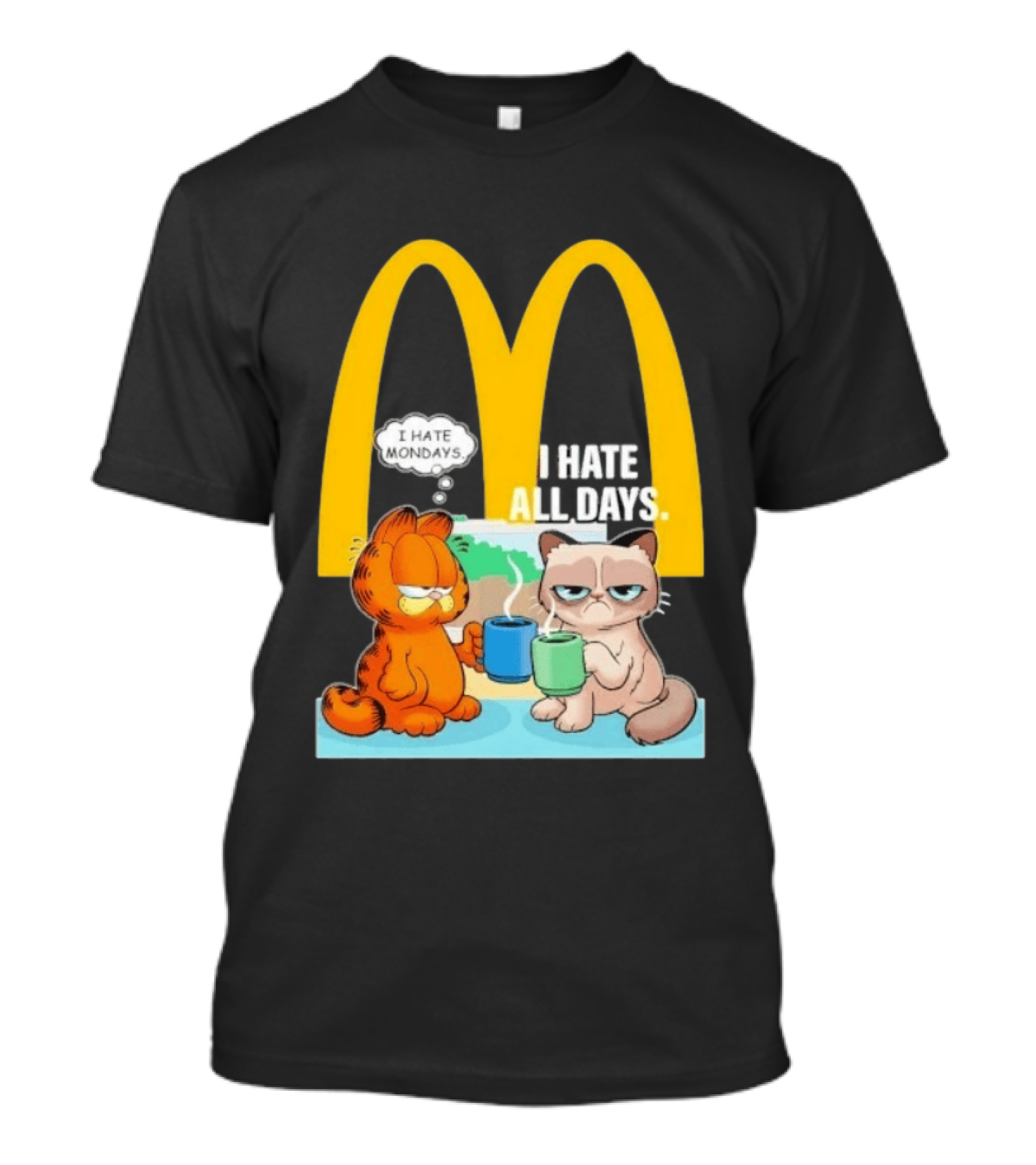 McDonald's Golden Arches With Grumpy Cat Lasagna Cat I Hate Mondays I Hate All Days T-Shirt