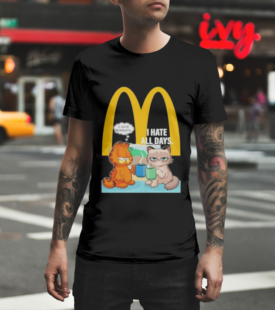 McDonald's Golden Arches With Grumpy Cat Lasagna Cat I Hate Mondays I Hate All Days T-Shirt