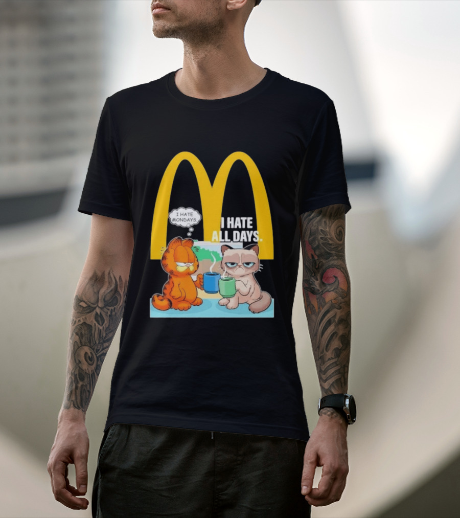 McDonald's Golden Arches With Grumpy Cat Lasagna Cat I Hate Mondays I Hate All Days T-Shirt
