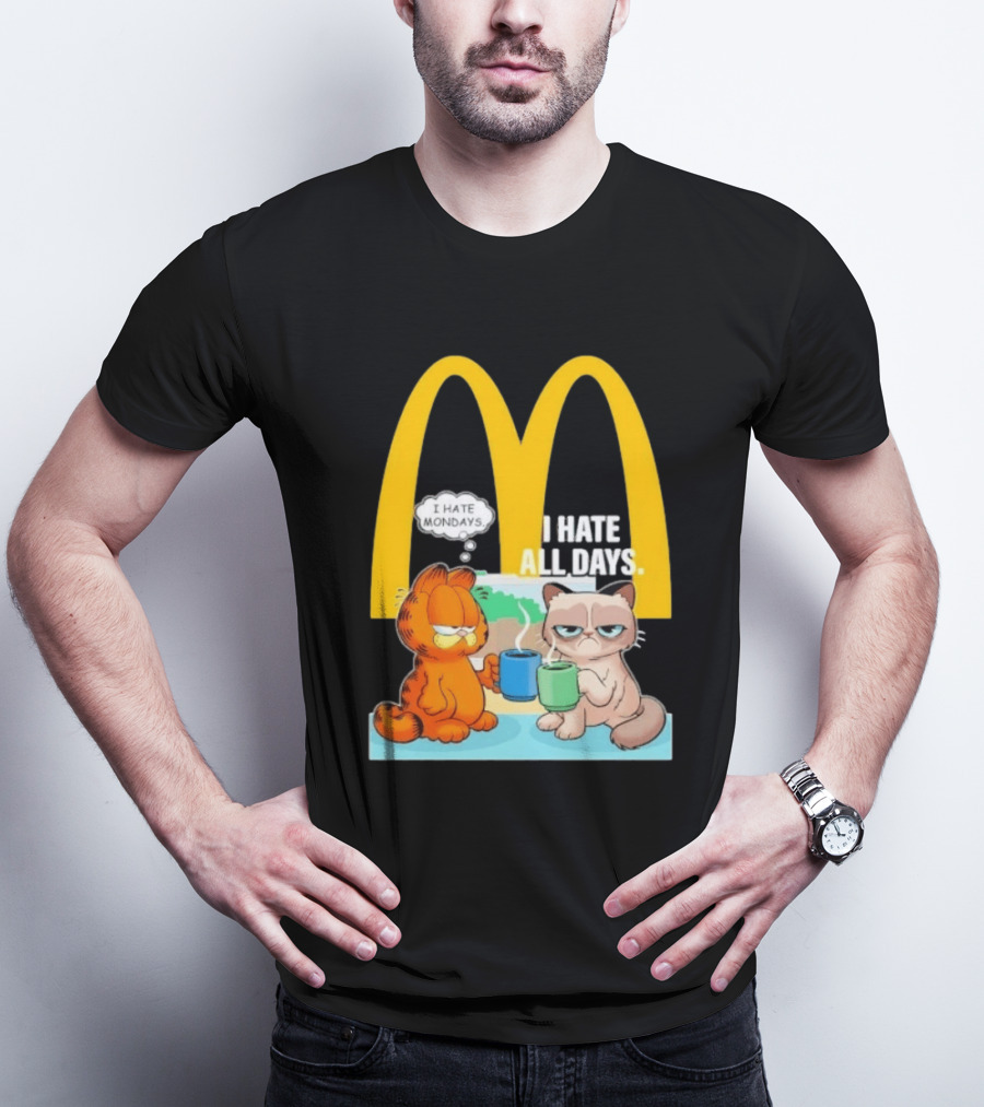 McDonald's Golden Arches With Grumpy Cat Lasagna Cat I Hate Mondays I Hate All Days T-Shirt