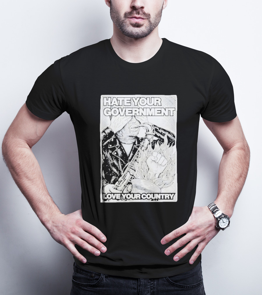 Hate Your Government Love Your Country Saxophone And Flaming Fist T-Shirt