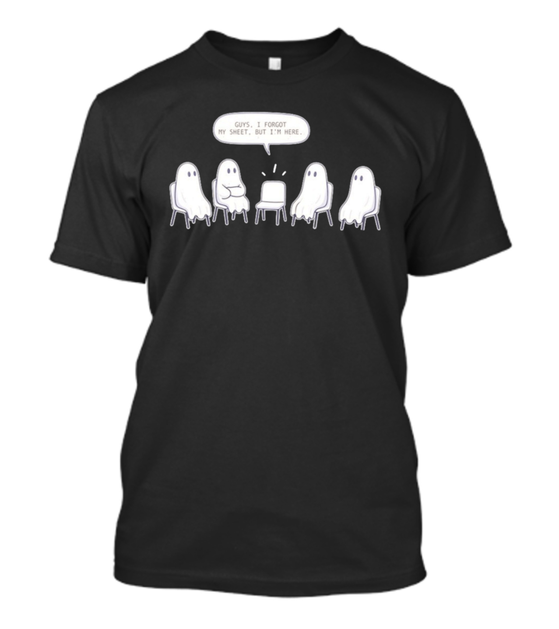 Sheet Happens Guys I Forgot My Sheet But I'm Here Ghosts Sitting In A Circle T-Shirt