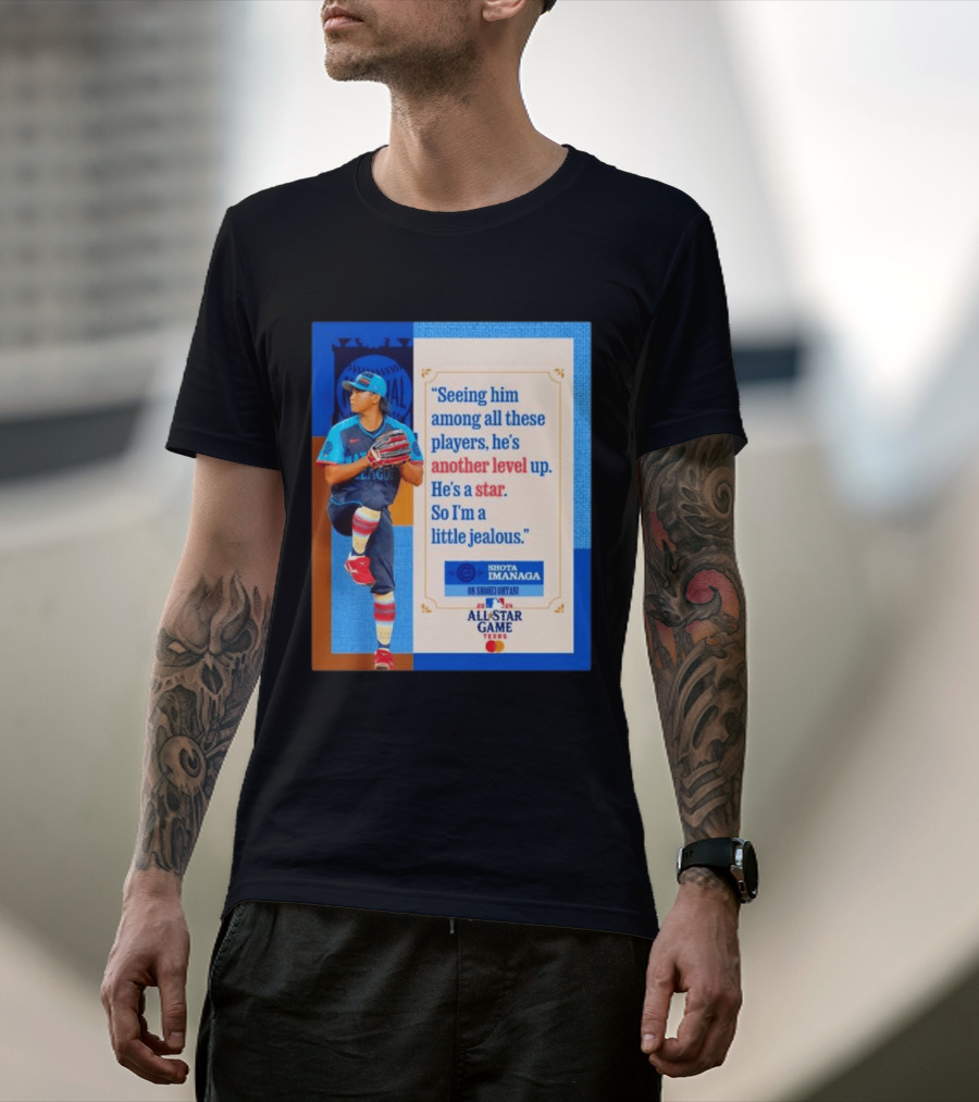 Shota Imanaga All Star Game Texas Quote On Shohei Ohtani Star Level T-Shirt