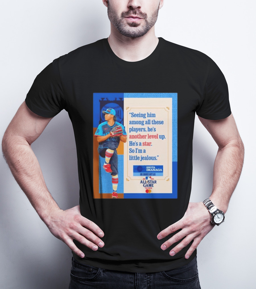 Shota Imanaga All Star Game Texas Quote On Shohei Ohtani Star Level T-Shirt