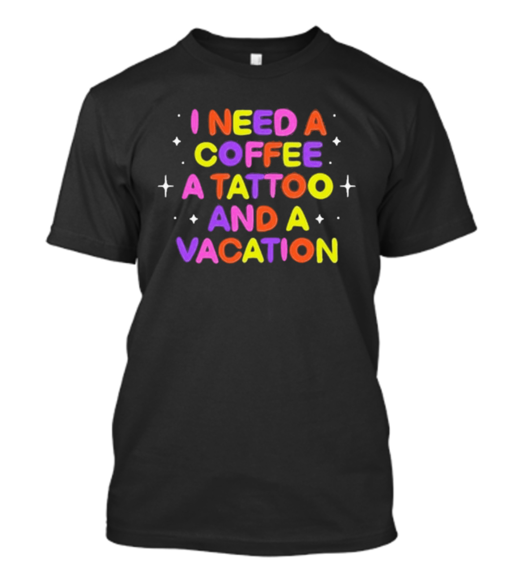 I Need Coffee Tattoo Vacation Colorful Block Letters T-Shirt