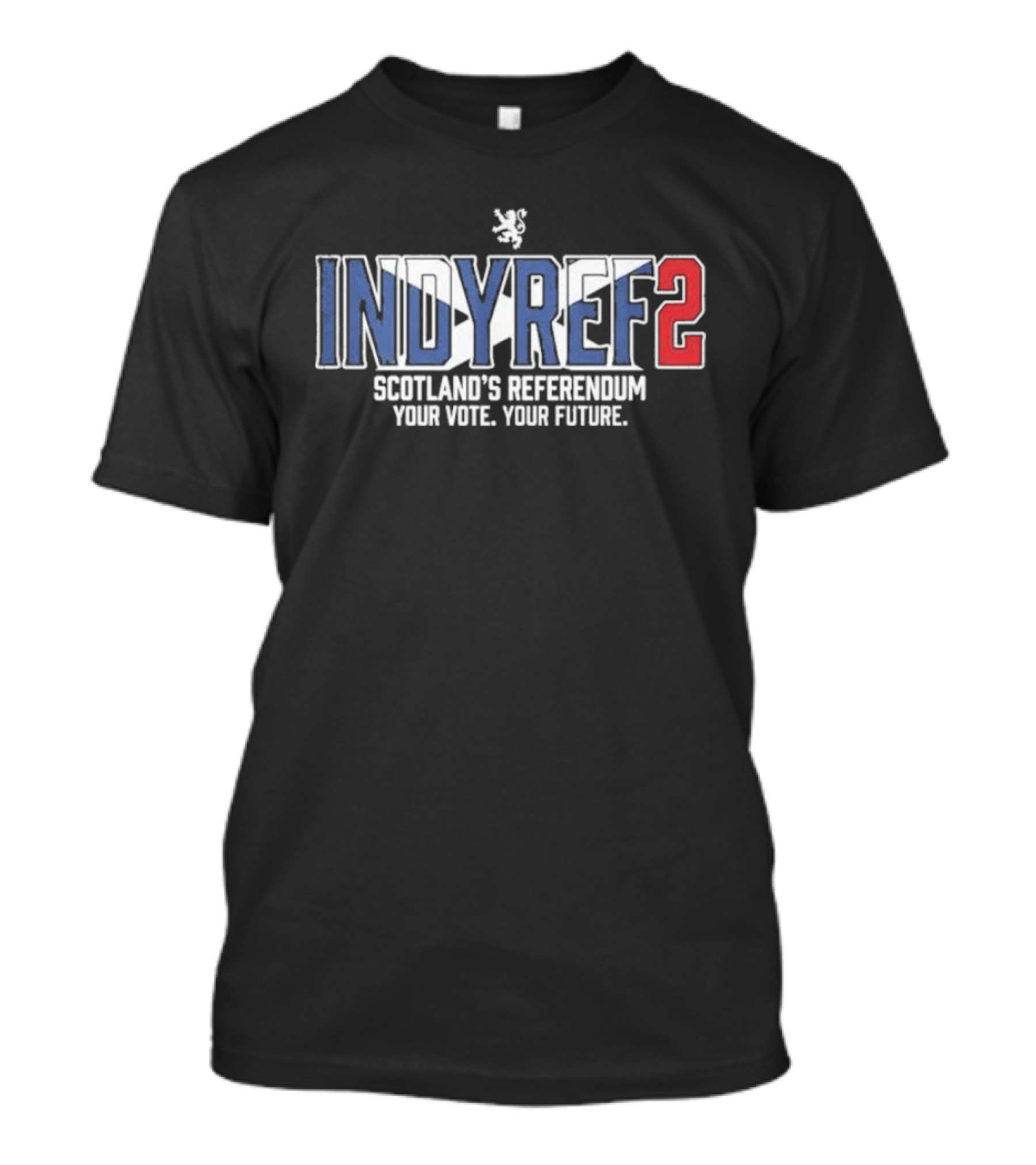 Indyref2 Scotland's Referendum Your Vote Your Future Scottish Independence T-Shirt