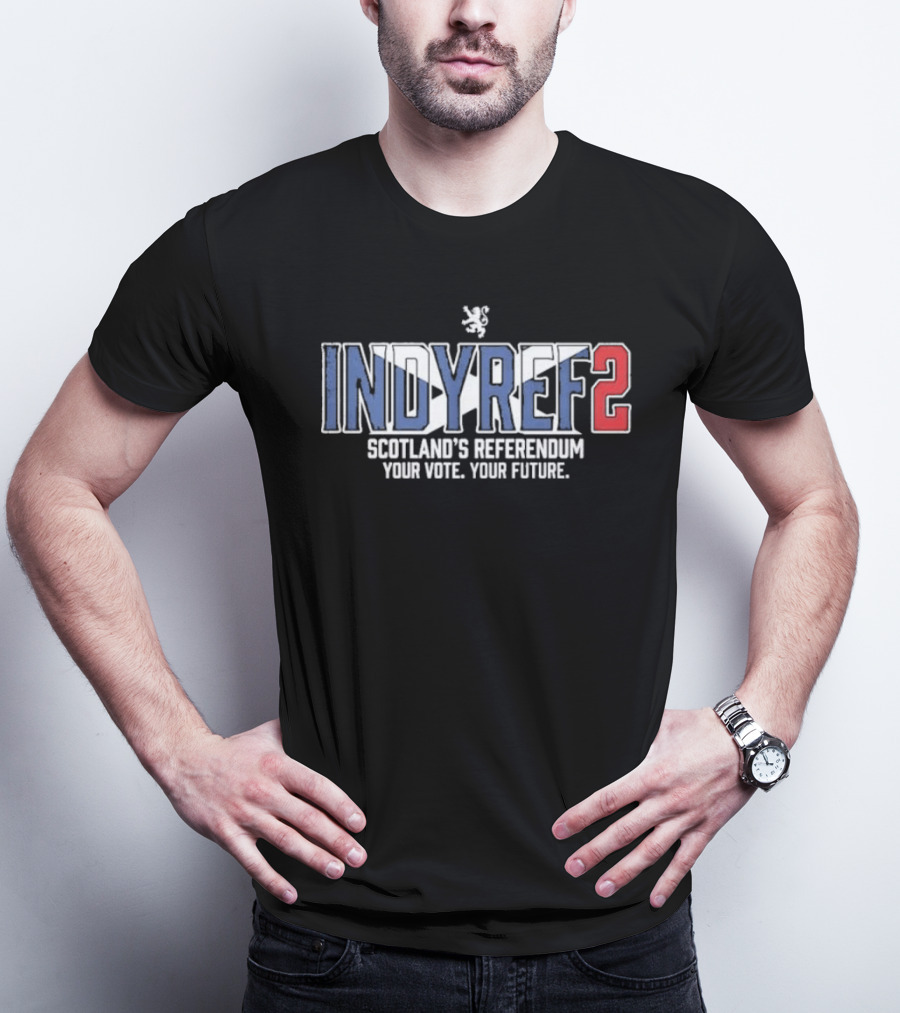 Indyref2 Scotland's Referendum Your Vote Your Future Scottish Independence T-Shirt