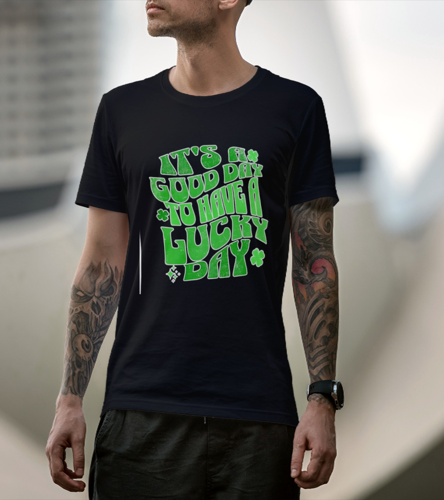 It's A Good Day To Have A Lucky Day Shamrock T-Shirt