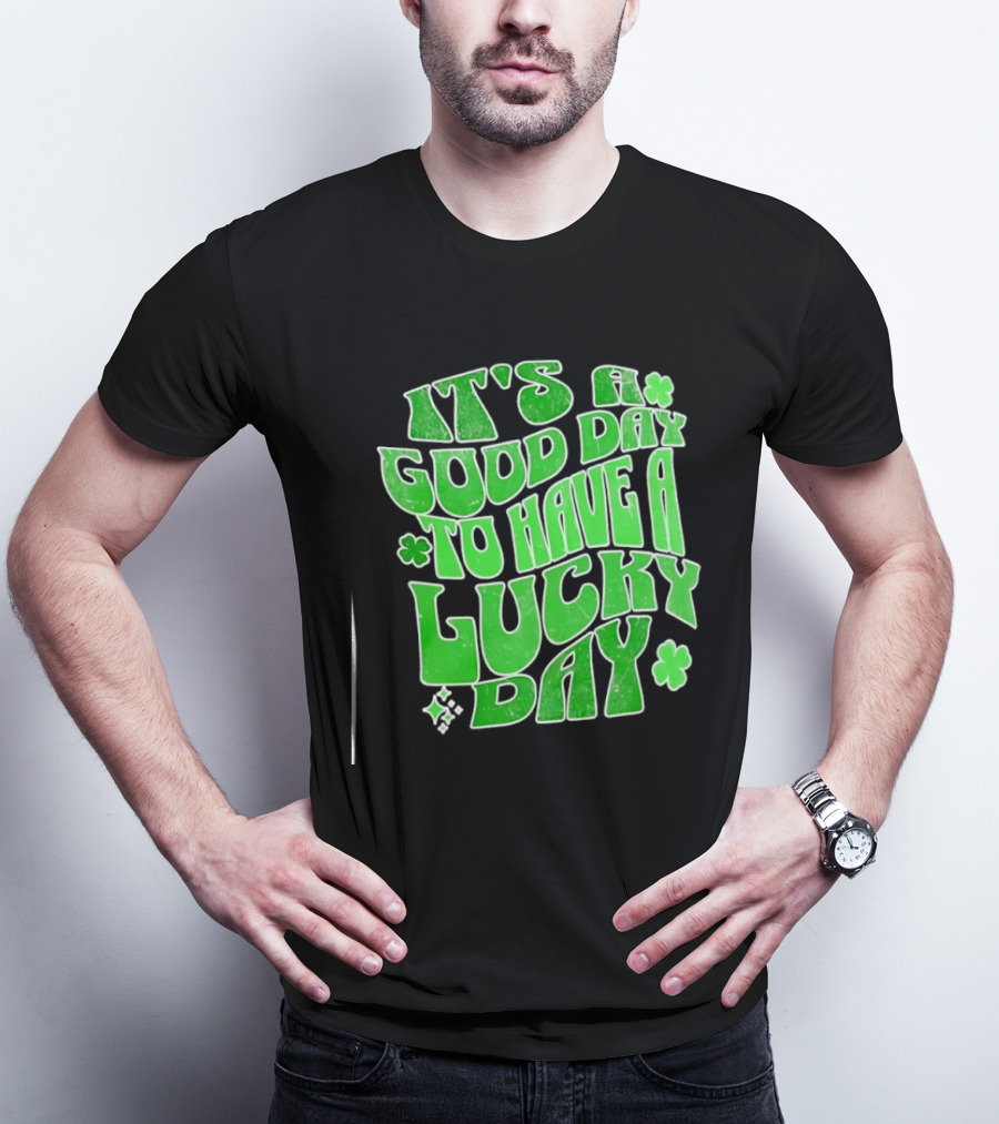 It's A Good Day To Have A Lucky Day Shamrock T-Shirt