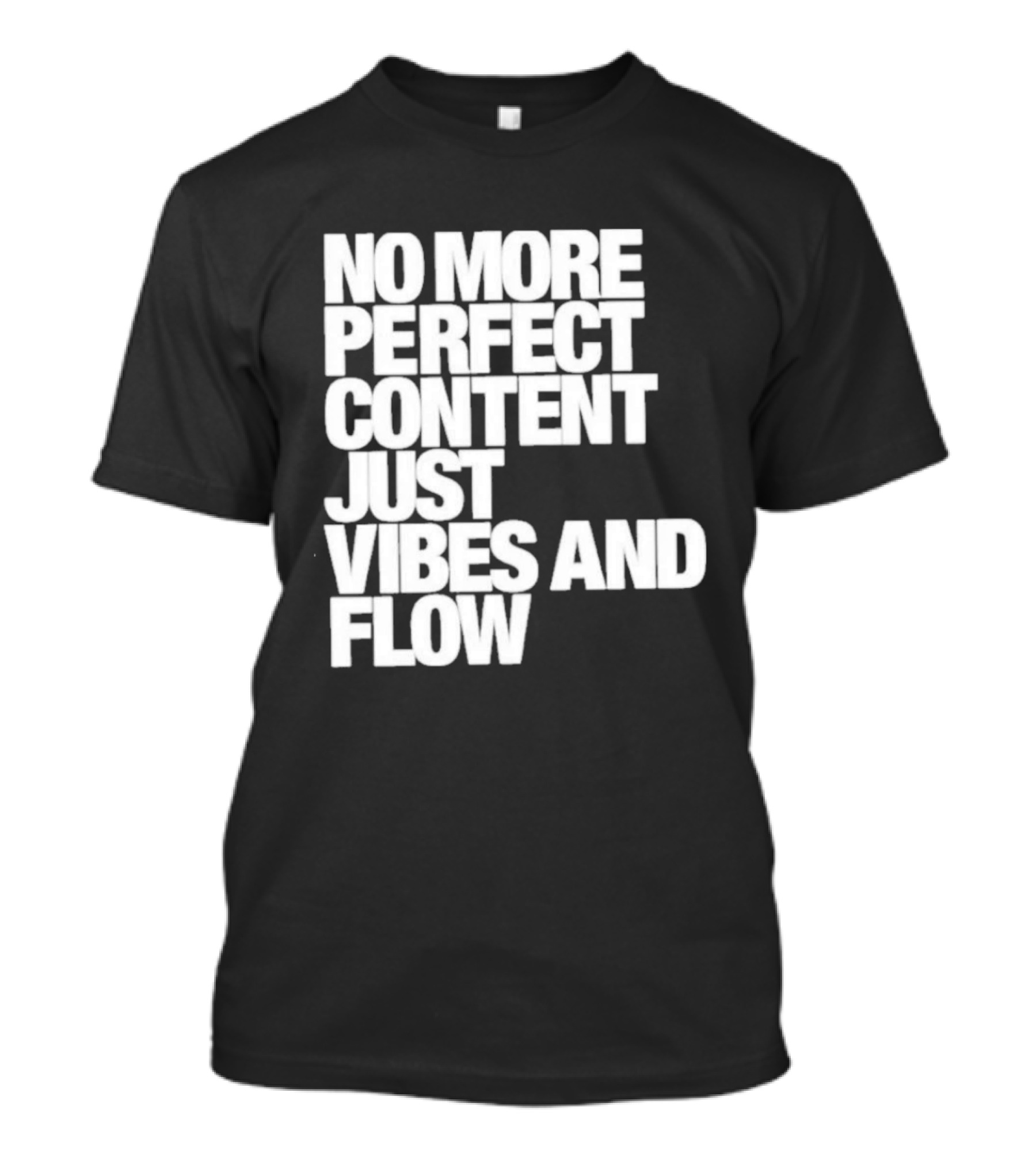 No More Perfect Content Just Vibes And Flow T-Shirt